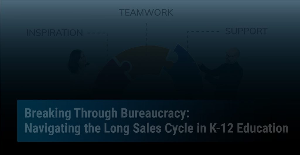 Breaking Through Bureaucracy: Navigating the Long Sales Cycle in K-12 ...
