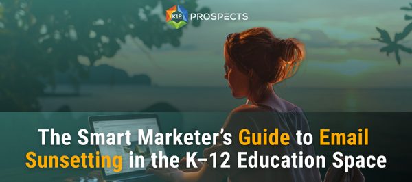 The Smart Marketer’s Guide to Email Sunsetting in the K–12 Education Space